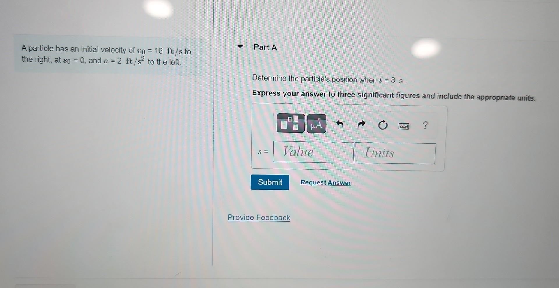 Solved A particle has an initial velocity of v0=16ft/s to | Chegg.com