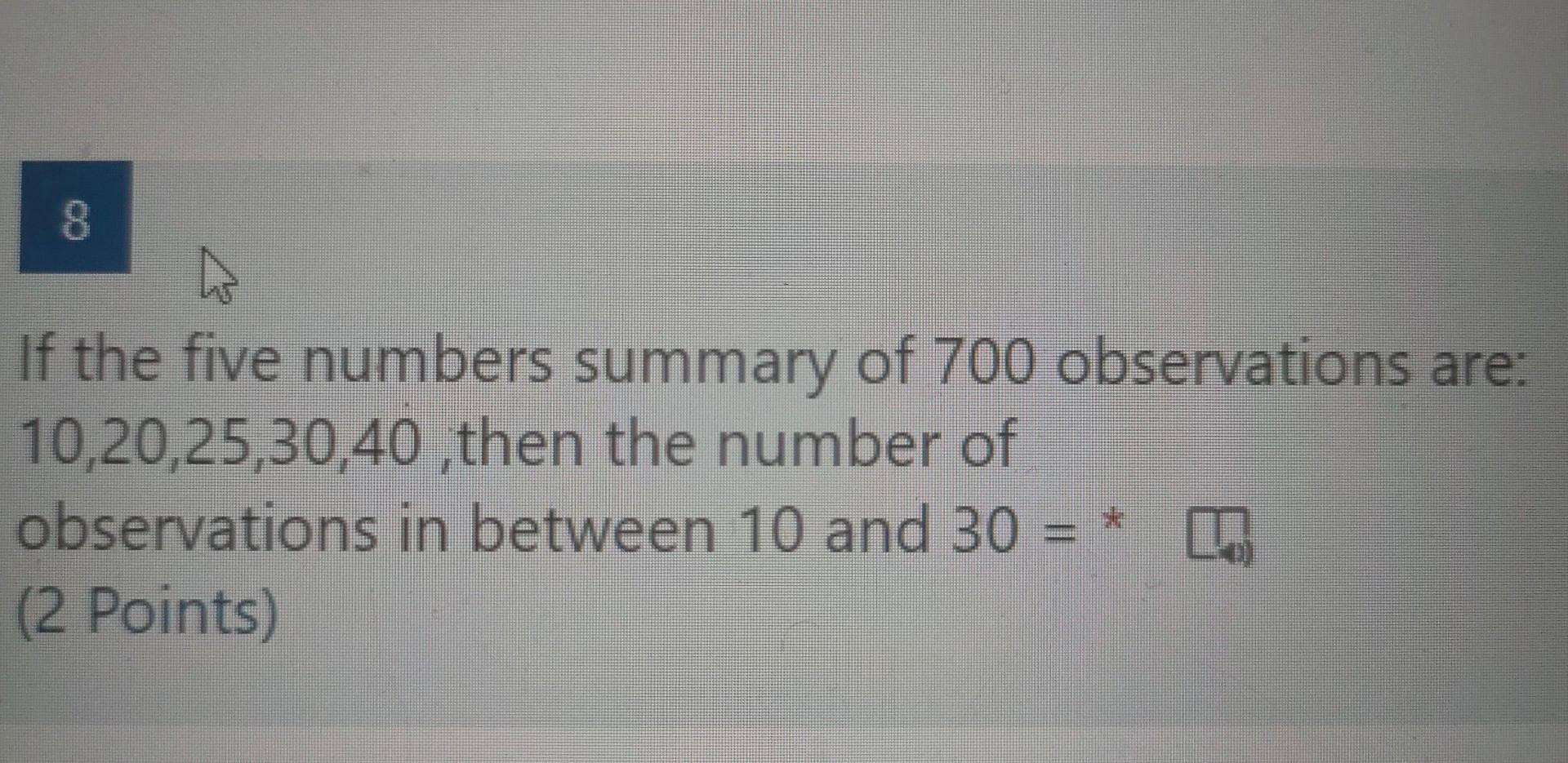 Solved 8 W If the five numbers summary of 700 observations | Chegg.com
