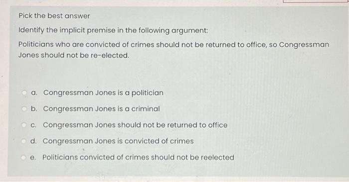 Solved Pick the best answer Identify the implicit premise in | Chegg.com