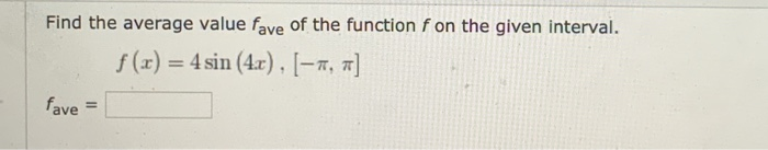 Solved Find the average value fave of the function f on the | Chegg.com