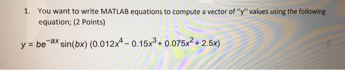 Solved 1. You want to write MATLAB equations to compute a | Chegg.com
