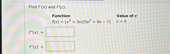 Solved Find f′(x) and f′(c) Function f(x)=(x3+3x)(5x2+9x−7) | Chegg.com