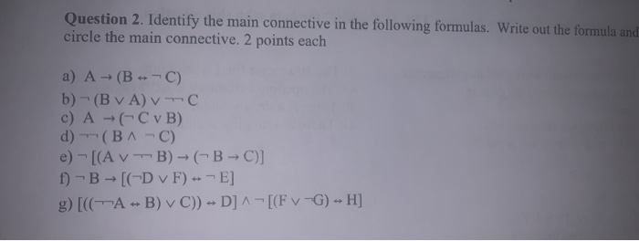 Solved Question 2. Identify the main connective in the | Chegg.com