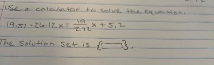 Solved USe a calculator to solve the equation. | Chegg.com