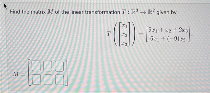 Solved Find the matrix M of the linear transformation | Chegg.com