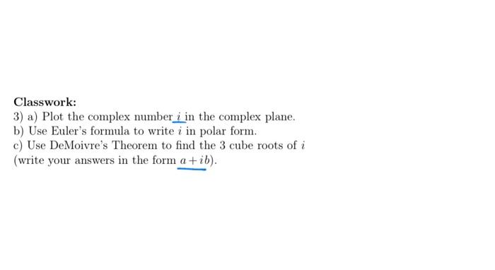 Solved Classwork: 3) a) Plot the complex number i in the | Chegg.com