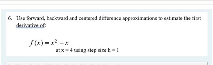 Solved 6. Use forward, backward and centered difference | Chegg.com