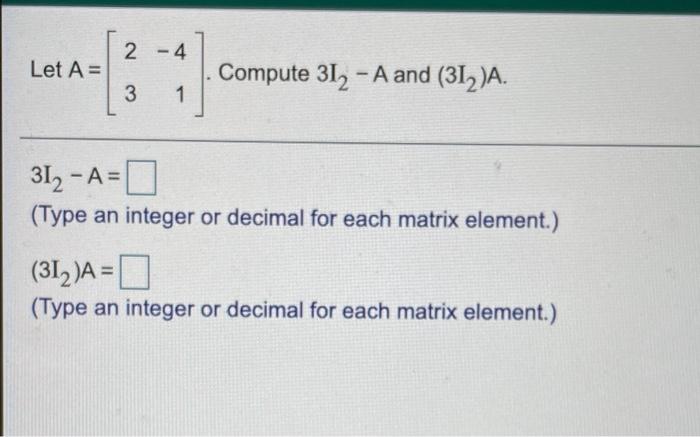 Solved 2 - 4 - Let A= Compute 312 - A and (312)A. - 3 1 312 | Chegg.com