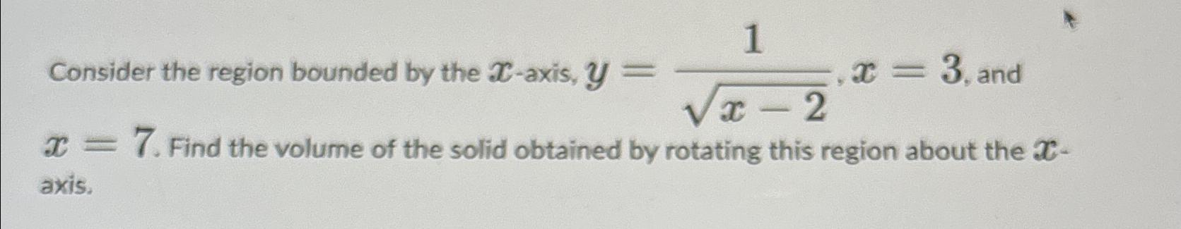 Solved Consider the region bounded by the x-axis, | Chegg.com