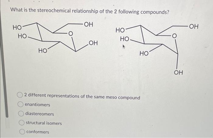 What is the stereochemical relationship of the 2 | Chegg.com