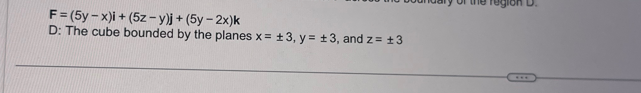 F=(5y-x)i+(5z-y)j+(5y-2x)kD: The cube bounded by the | Chegg.com