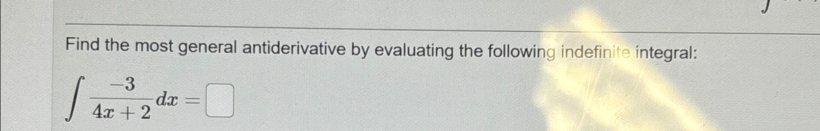 Solved Find the most general antiderivative by evaluating | Chegg.com