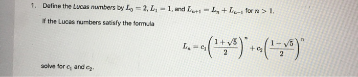 Solved 1. Define the Lucas numbers by Lo = 2, L1 = 1, and | Chegg.com