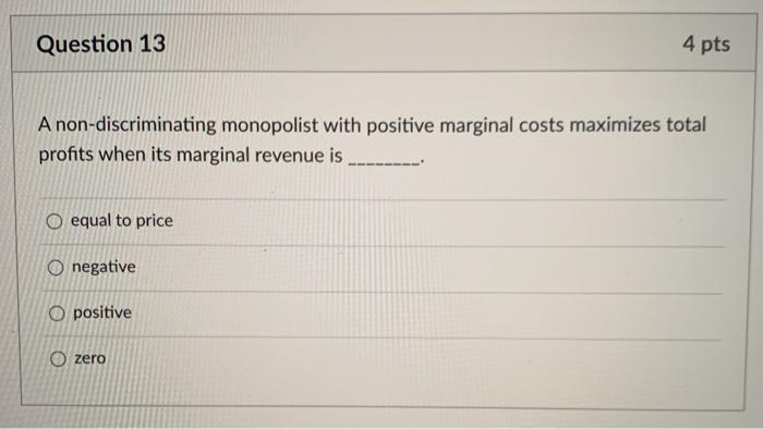 Solved Question 13 4 pts A non-discriminating monopolist | Chegg.com Solved Question 13 4 pts A non-discriminating monopolist | Chegg.com