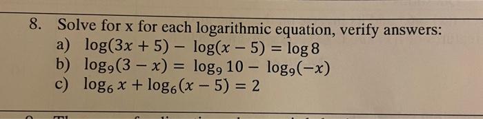 Solved 8. Solve for x for each logarithmic equation, verify | Chegg.com