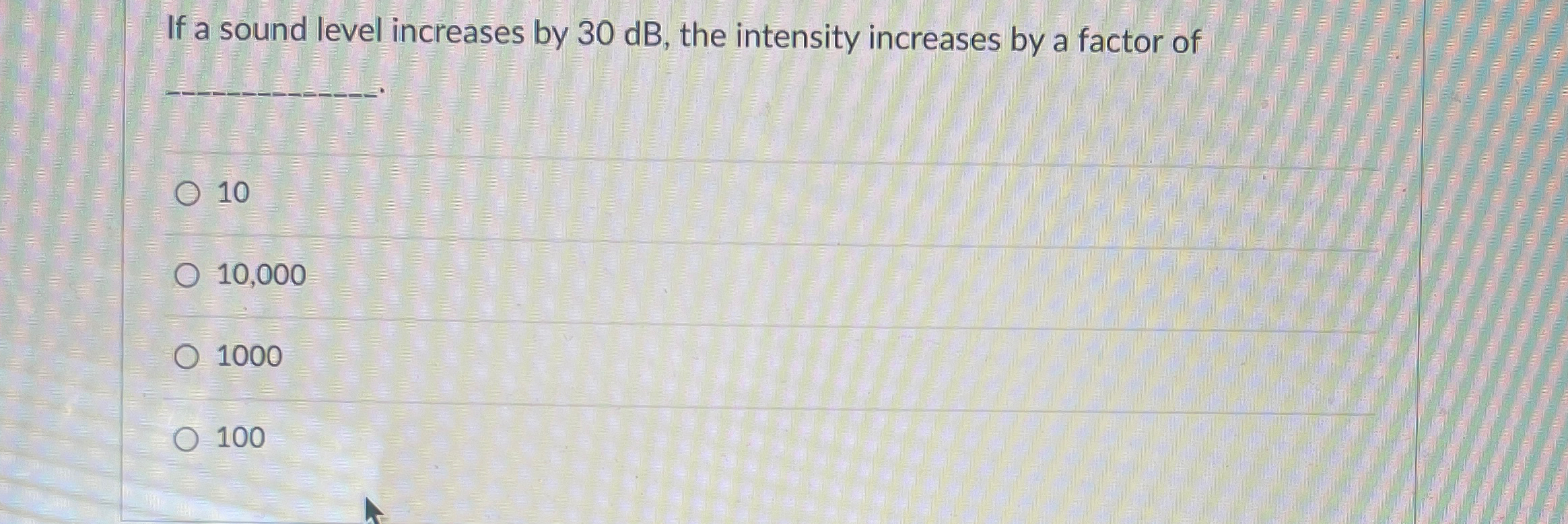 Solved If a sound level increases by 30dB, ﻿the intensity | Chegg.com
