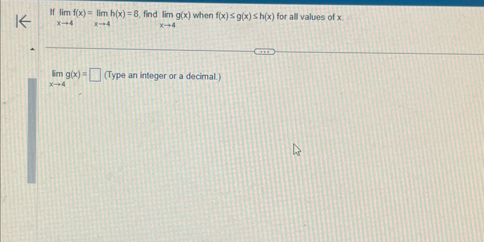 Solved If limx→4f(x)=limx→4h(x)=8, ﻿find limx→4g(x) ﻿when | Chegg.com