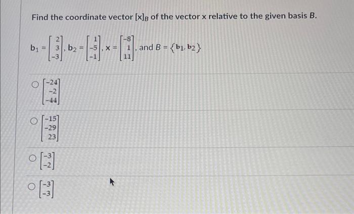 Solved Find the coordinate vector [x]B of the vector x | Chegg.com