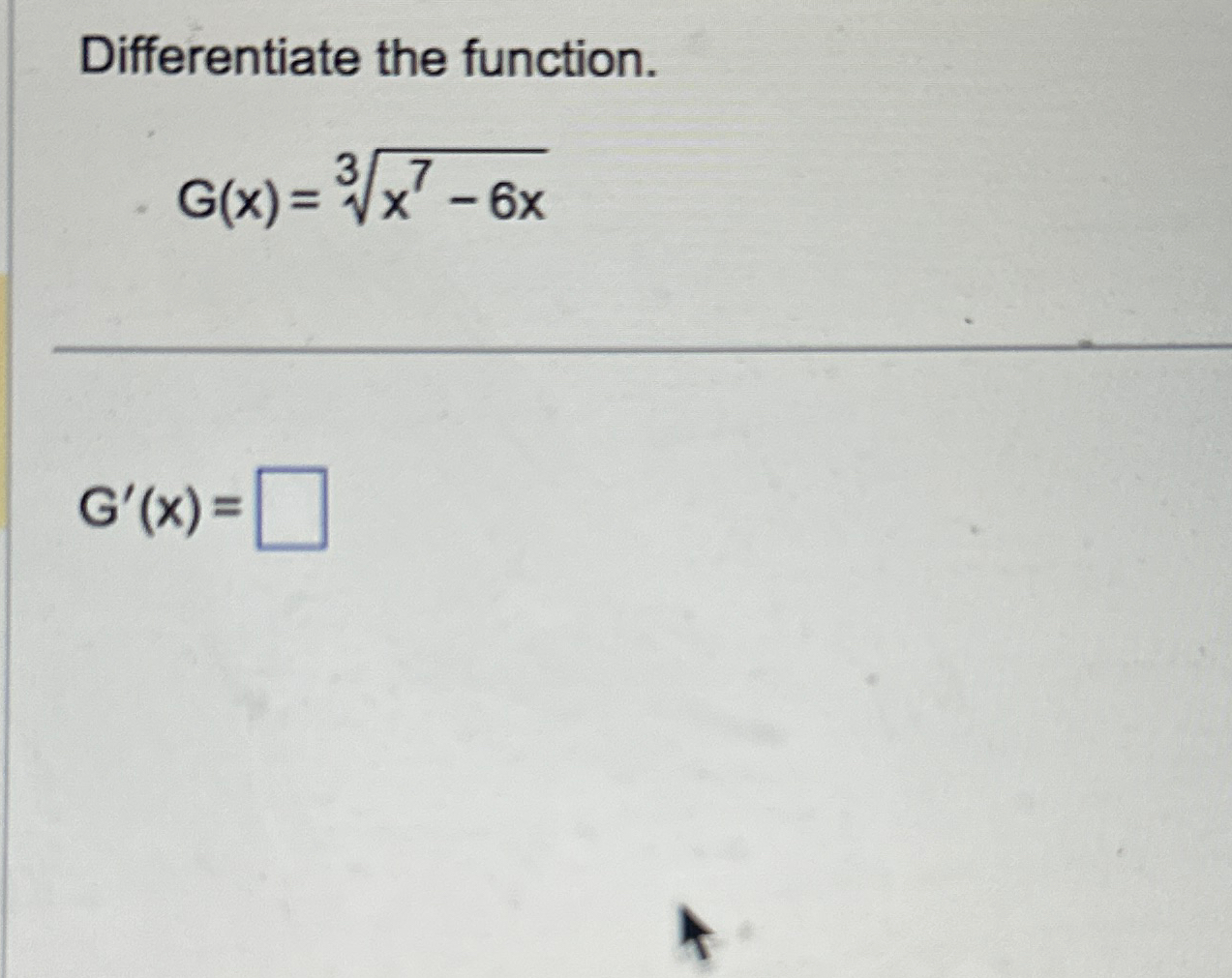 Solved Differentiate the function.G(x)=x7-6x3G'(x)= | Chegg.com