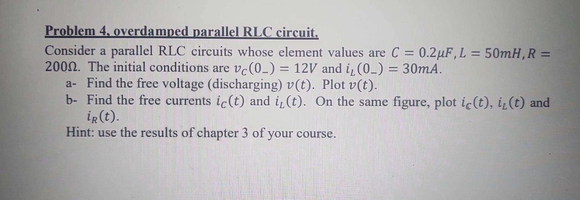 Solved Problem 4, overdamped parallel RLC circuit. Consider | Chegg.com