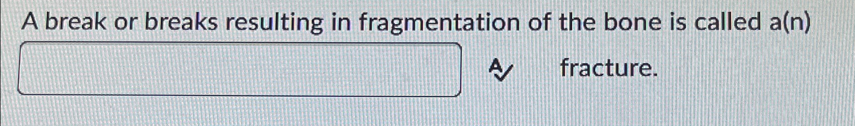 Solved A break or breaks resulting in fragmentation of the | Chegg.com