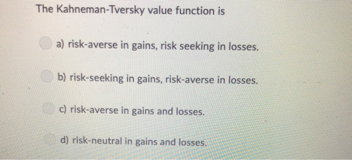 Solved The Kahneman-Tversky value function is a) risk-averse | Chegg.com