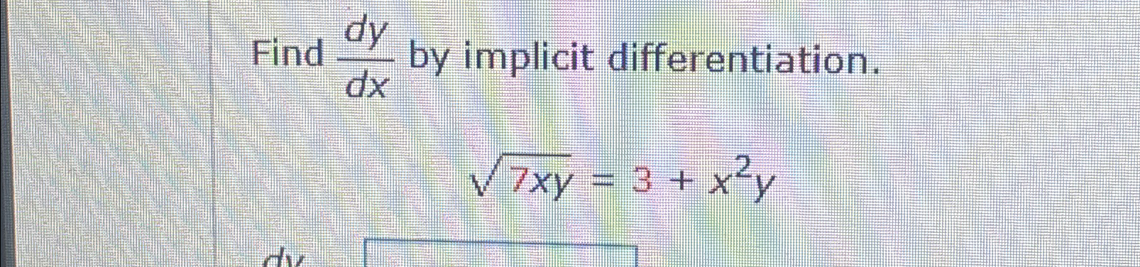 Solved Find dydx ﻿by implicit differentiation.7xy2=3+x2y | Chegg.com