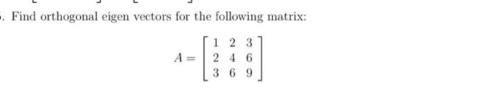 Solved Find orthogonal eigen vectors for the following | Chegg.com