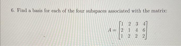 Solved 6. Find a basis for each of the four subspaces | Chegg.com