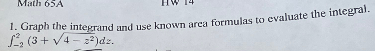 Solved Graph the integrand and use known area formulas to | Chegg.com