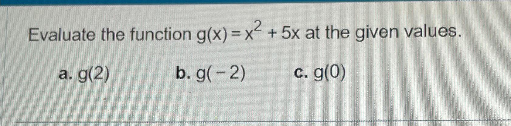 Solved Evaluate the function g(x)=x2+5x ﻿at the given | Chegg.com