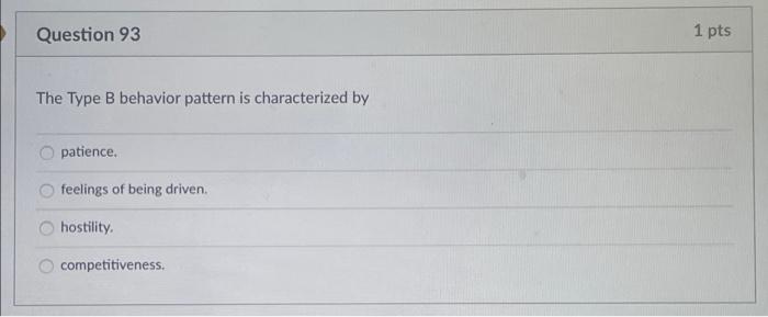 Solved Question 93 The Type B behavior pattern is | Chegg.com