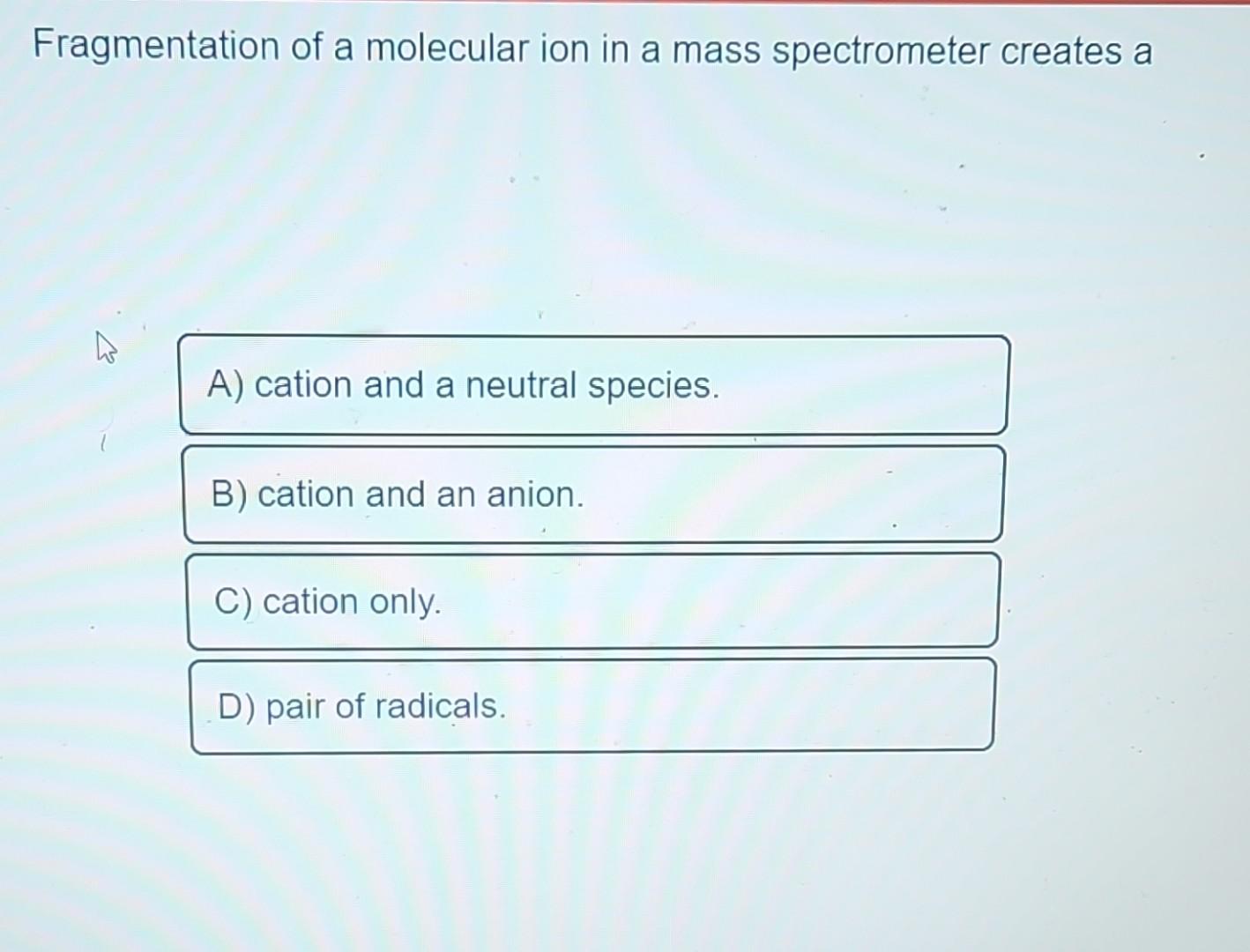 Solved Fragmentation of a molecular ion in a mass | Chegg.com