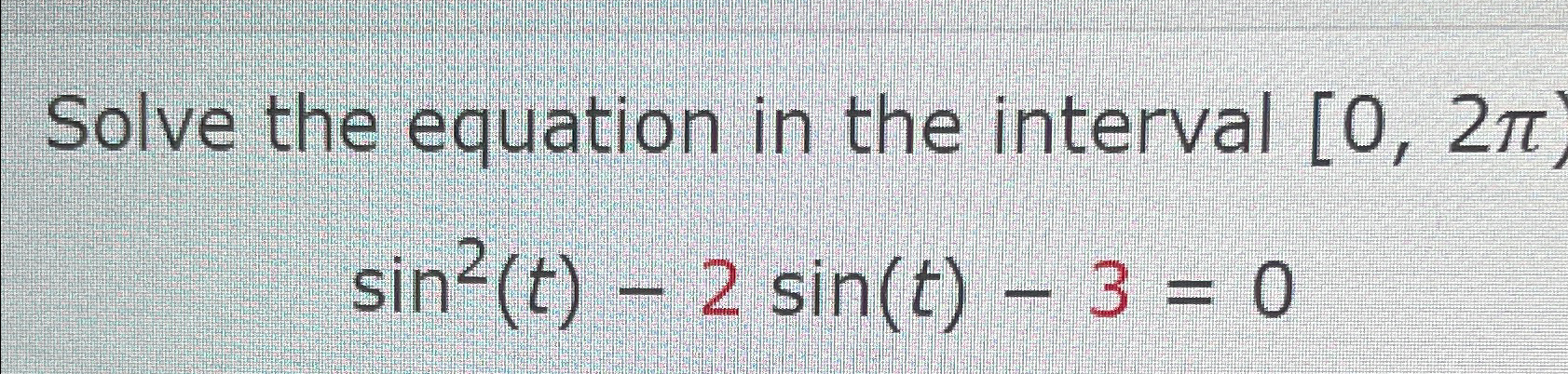 Solved Solve the equation in the interval | Chegg.com