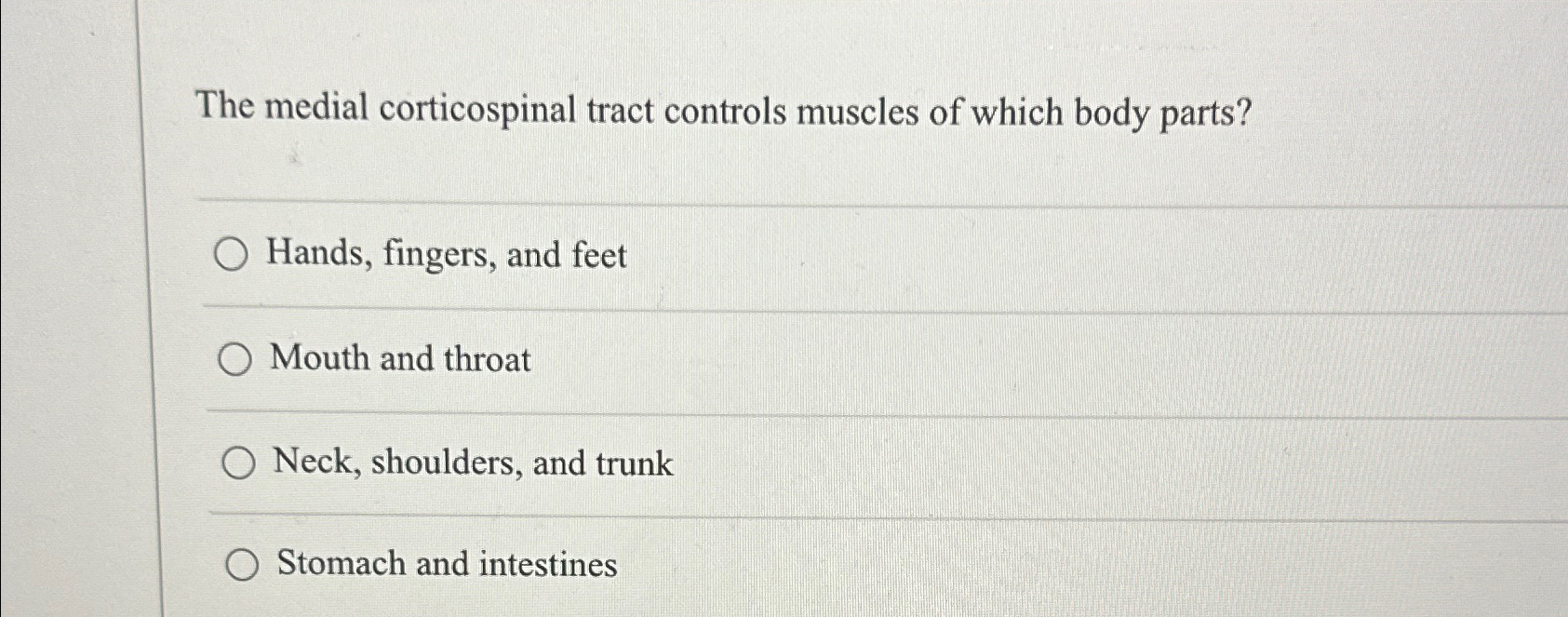 Solved The medial corticospinal tract controls muscles of | Chegg.com