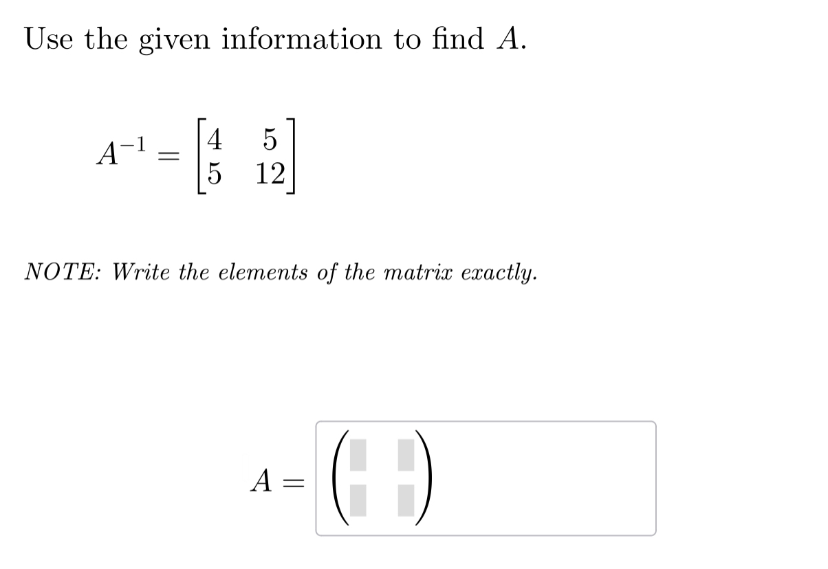 Solved Use the given information to find A.A-1=[45512]NOTE: | Chegg.com