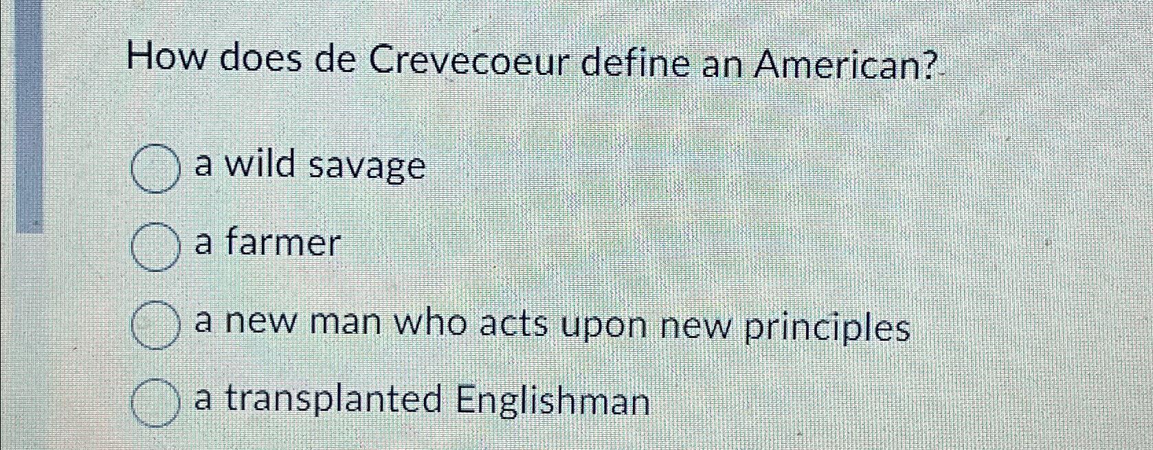 Solved How does de Crevecoeur define an American?a wild | Chegg.com