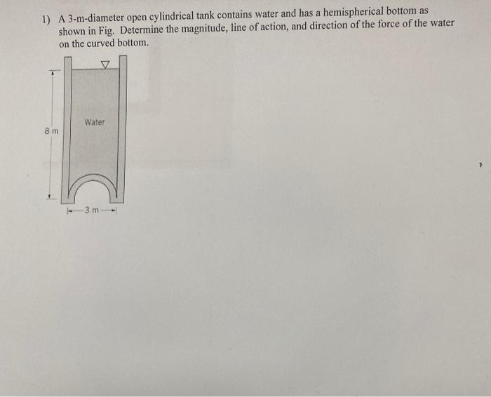Solved 1) A 3-m-diameter open cylindrical tank contains | Chegg.com