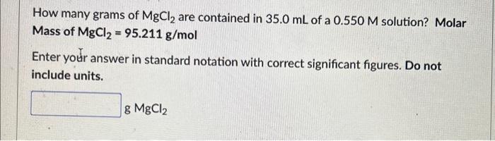 Solved How many grams of MgCl2 are contained in 35.0 mL of a | Chegg.com