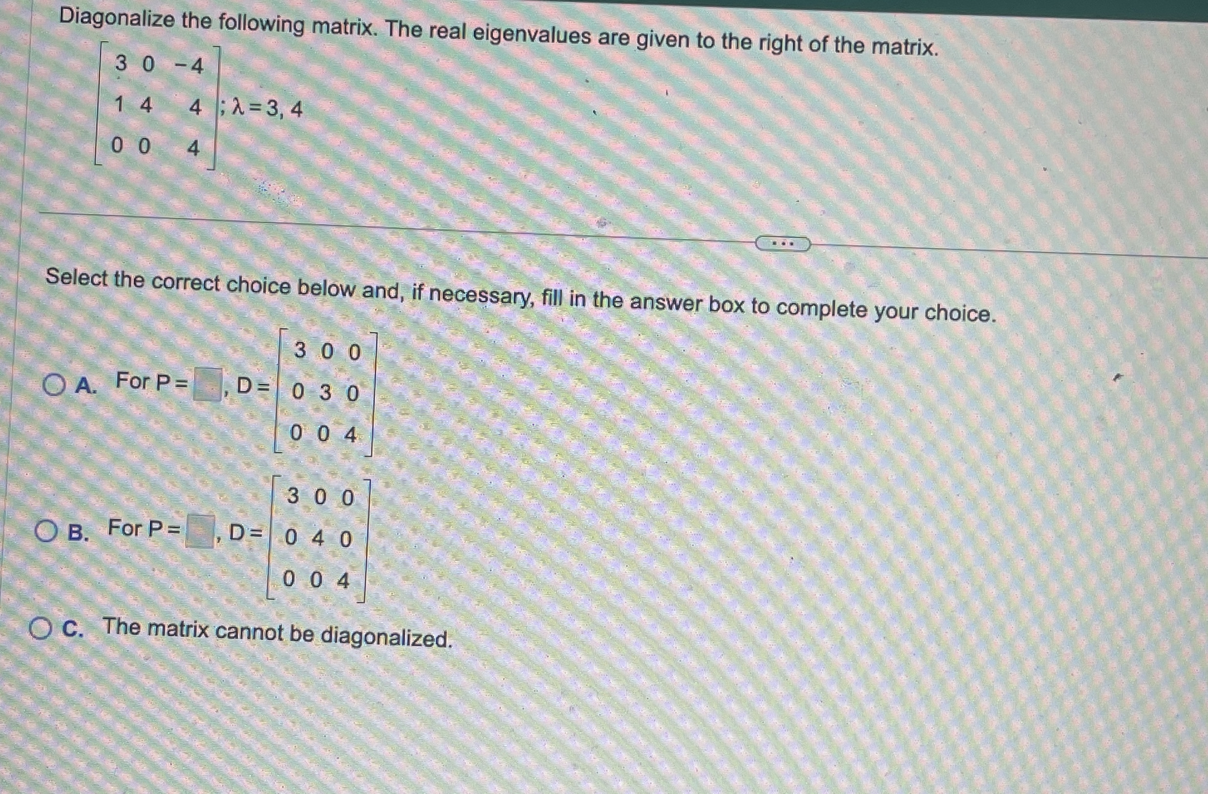 Solved Diagonalize the following matrix. The real | Chegg.com