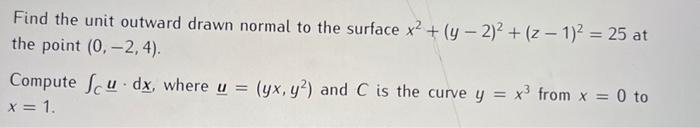 Solved Find the unit outward drawn normal to the surface | Chegg.com
