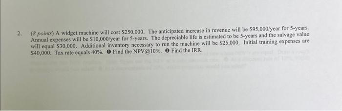 Solved 2. ( 8 points) A widget machine will cost $250,000. | Chegg.com