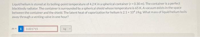 Solved Liquid helium is stored at its boiling-point | Chegg.com