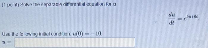Solved (1 point) Solve the separable differential equation | Chegg.com