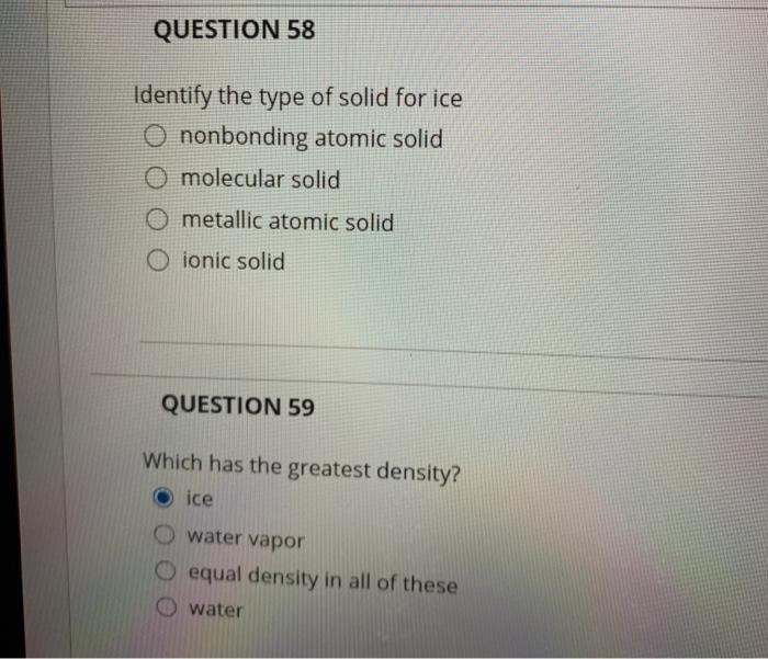 Solved QUESTION 58 Identify the type of solid for ice O | Chegg.com