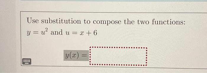 Solved Use substitution to compose the two functions: y=u2 | Chegg.com
