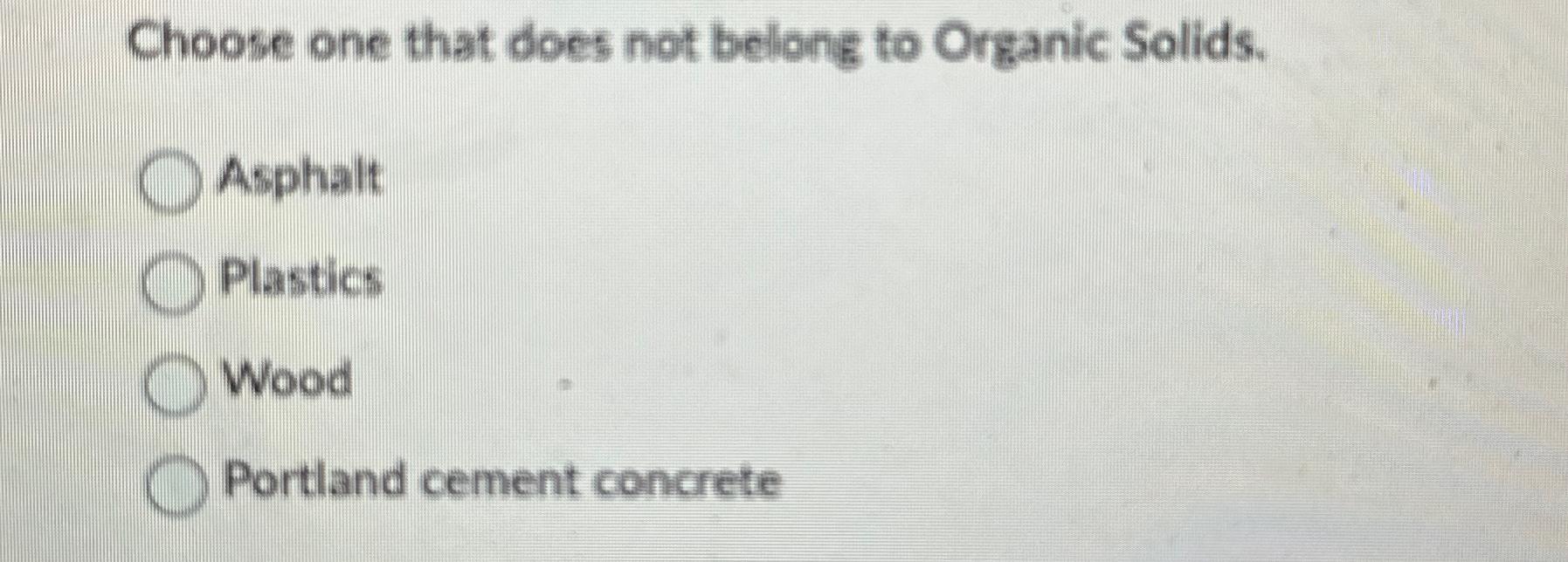 Solved Choose one that does not belong to Organic | Chegg.com