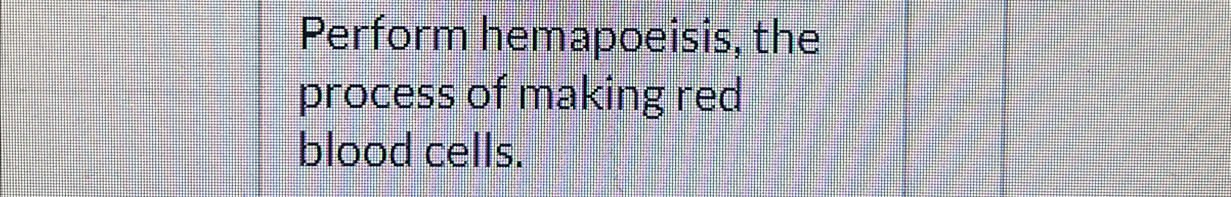 Solved Perform hemapoeisis, the process of making red blood | Chegg.com
