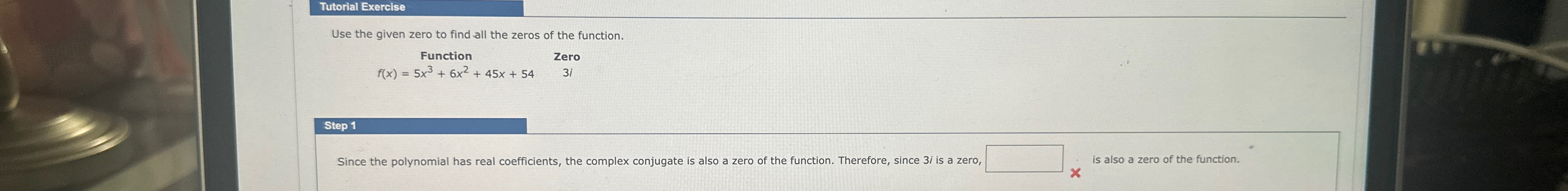 Solved Tutorial ExerciseUse the given zero to find all the | Chegg.com