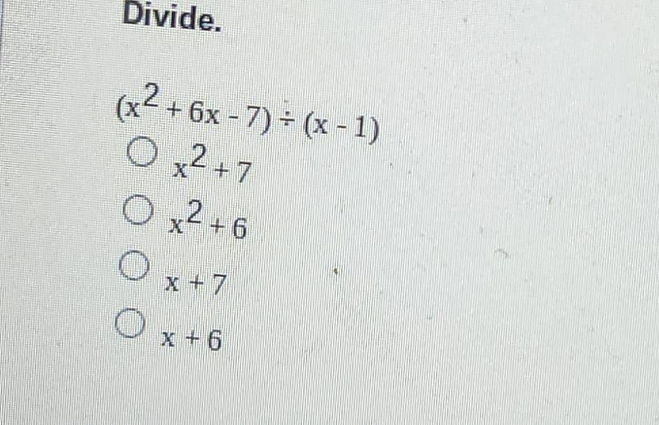 Solved Divide.(x2+6x-7)÷(x-1)x2+7x2+6x+7x+6 | Chegg.com